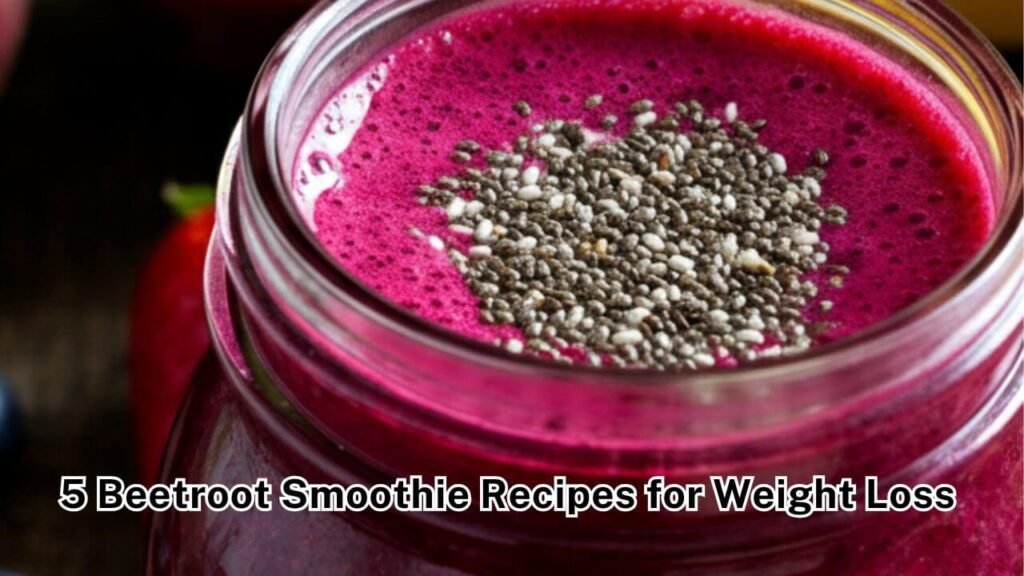 5 Beetroot Smoothie Recipes for Weight Loss